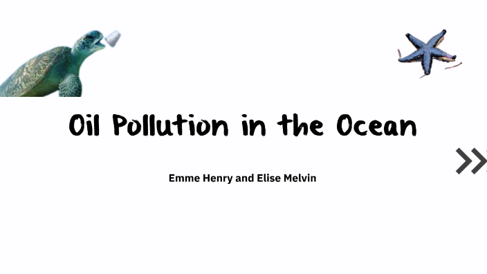 Oil Pollution In the Ocean! by Elise Melvin on Prezi