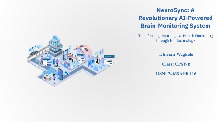 NeuroSync: A Revolutionary AI-Powered Brain-Monitoring System by Dhwani Waghela on Prezi