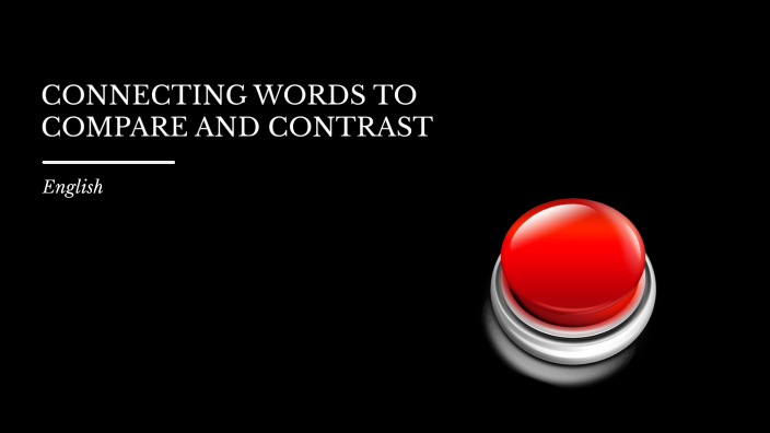Connecting words to compare and contrast. by Raul Ribon on Prezi