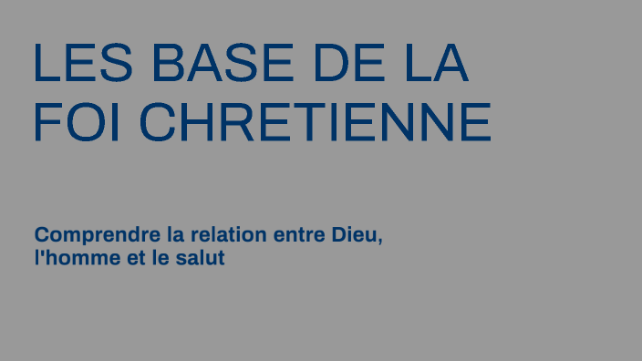 LES BASE DE LA FOI CHRETIENNE by REALITE BIBLE on Prezi