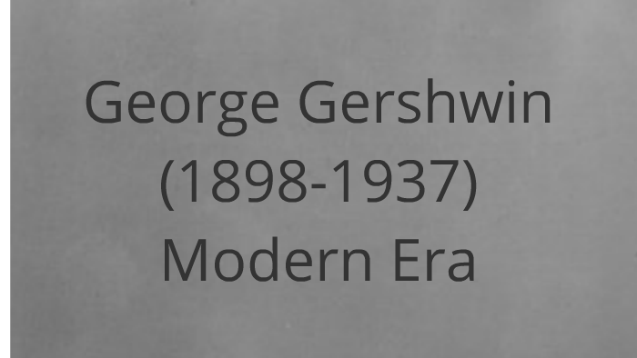 George Gershwin - Composer of the Month - March by Bronwyn Thomas on Prezi