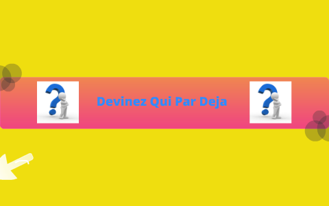 Devinez Qui by deja roos on Prezi