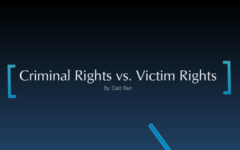 Criminal Rights vs Victim Rights by Daniel Williams on Prezi