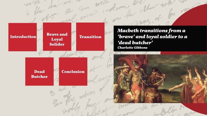 Macbeth transitions from a brave and loyal soldier to a dead butcher by ...