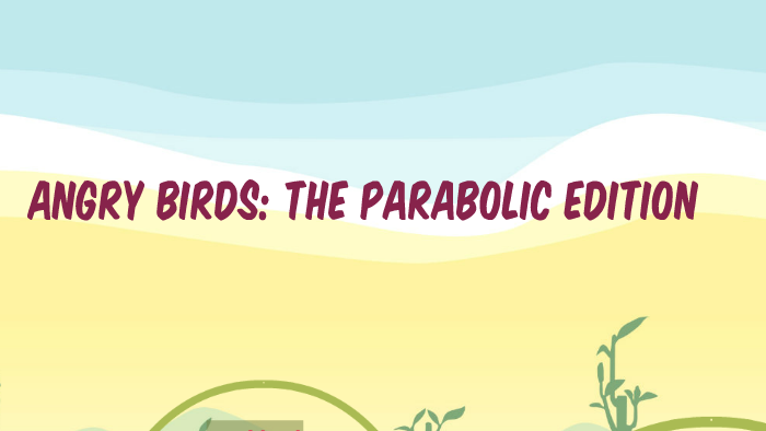 Angry Birds: The Parabolic Edition by Tyrese Jamison on Prezi