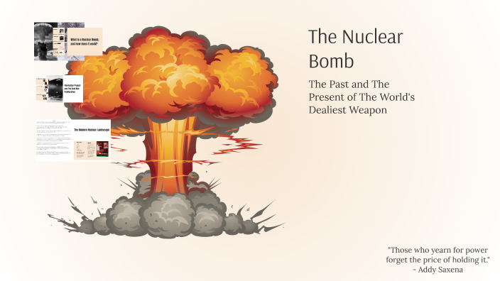 The Evolution of Nuclear Weapons by Addhyan Saxena on Prezi