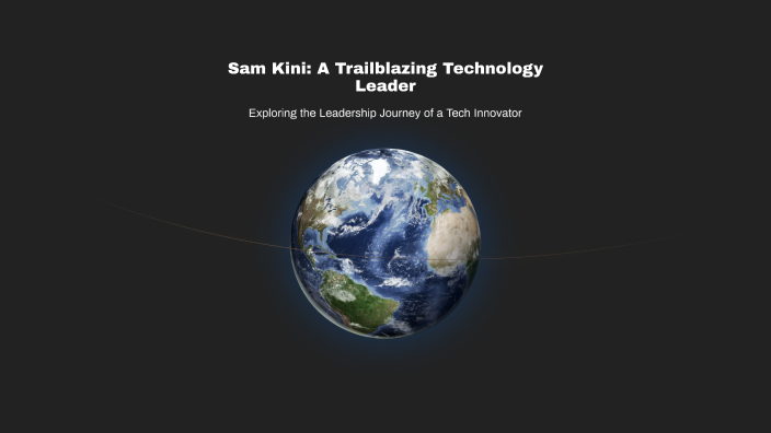 Sam Kini: A Trailblazing Technology Leader by anisha chaudhary on Prezi