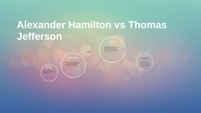 Alexander Hamilton vs Thomas Jefferson by Ainsley Lowther on Prezi