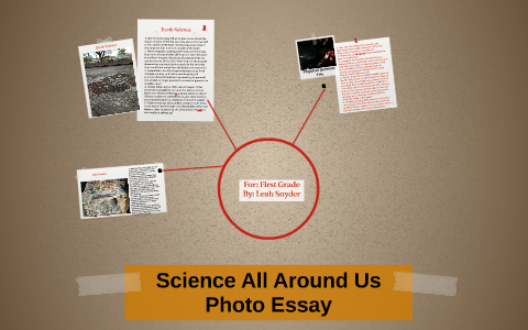 Science All Around Us Photo Essay by Leah Snyder on Prezi