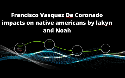 francisco vasquez de cornado impacts on native americans by Allison ...