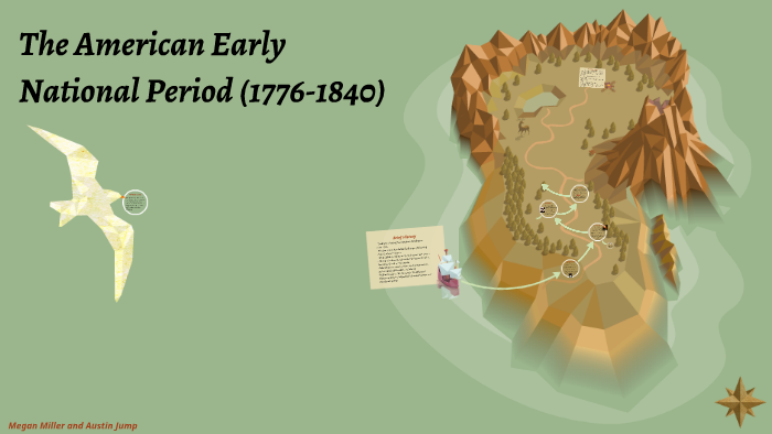 The American Early National Period (1776-1840) by Megan Miller on Prezi