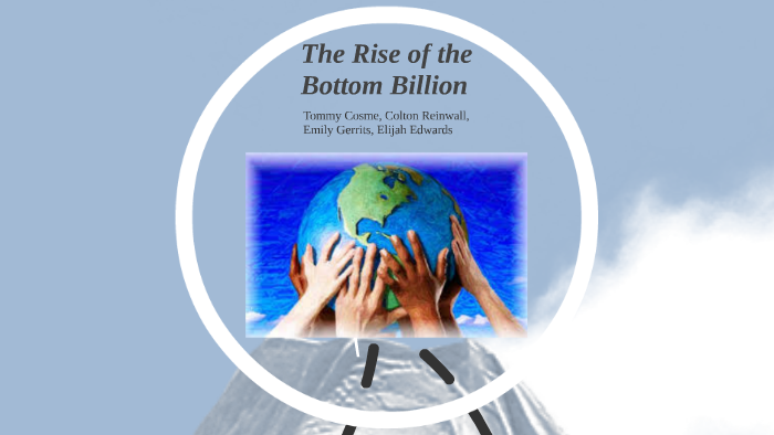 The Rise of the Bottom Billion by Emily Gerrits on Prezi