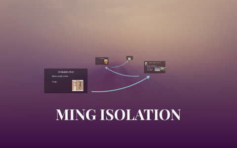 MING ISOLATION by jasjasj hd on Prezi