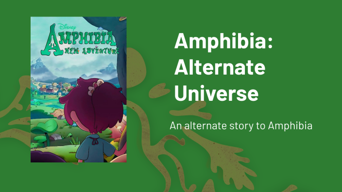 Amphibia: Alternate Universe Adventures by John Desmond on Prezi