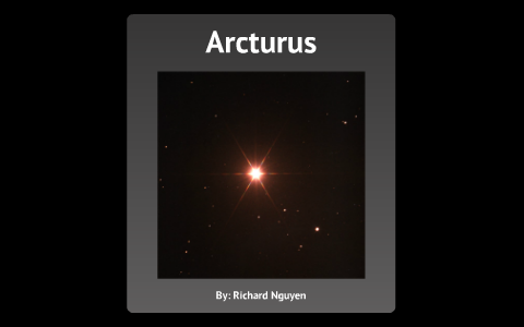 Arcturus by Richard Nguyen on Prezi