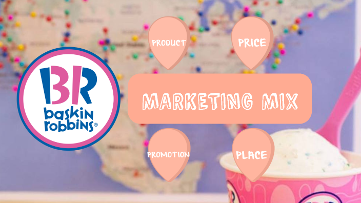 Marketing Mix (Baskin Robbins) by Sheena Mae Tac-an on Prezi