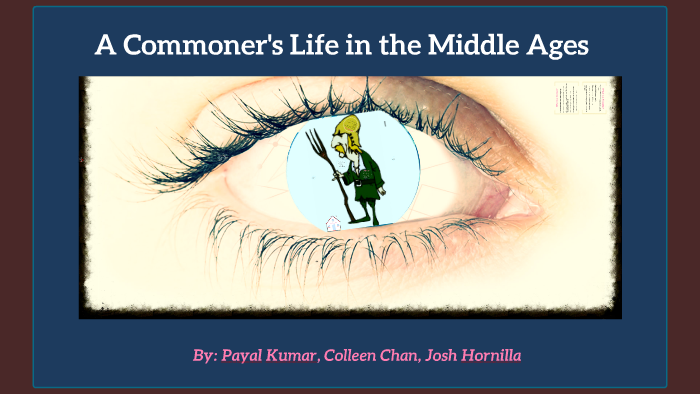 A Commoner's Life in the Middle Ages by Payal Kumar on Prezi