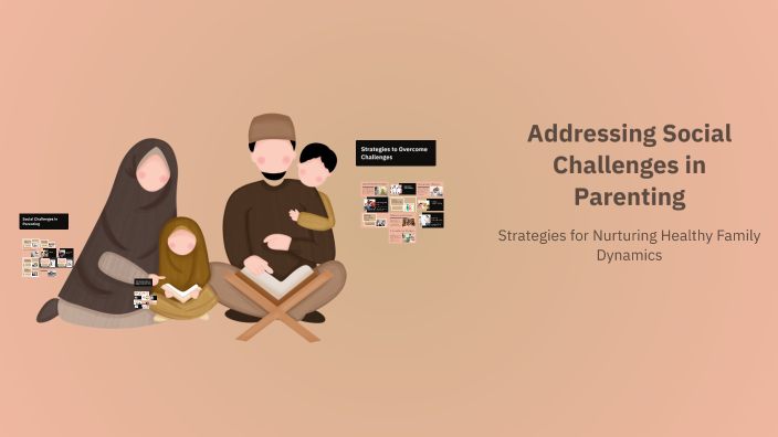Addressing Social Challenges in Parenting by l kjhjh on Prezi