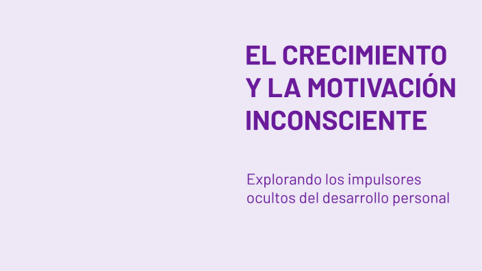 EL CRECIMIENTO Y LA MOTIVACIÓN INCONSCIENTE by Imelda Sanchez on Prezi