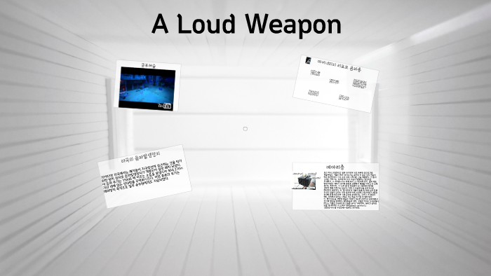 A Loud Weapon by 혜은 이 on Prezi