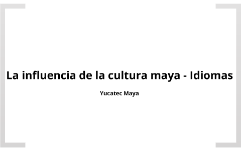 La Influencia de la Cultura Maya en el Mundo - Idiomas by Reid Barden ...