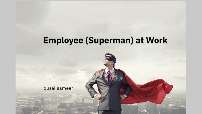 Employee (Superman) at Work by qusai hamaad on Prezi