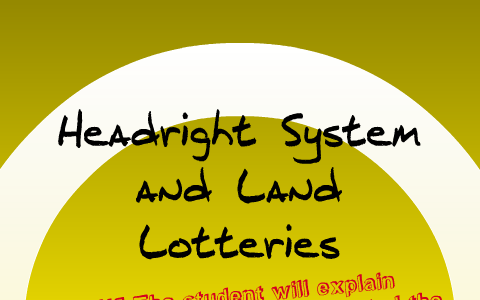 Headright System and Land Lotteries by Gabrielle Ferguson on Prezi