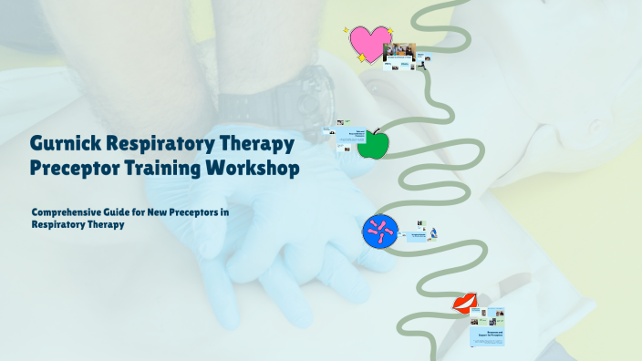 Gurnick Respiratory Therapy Preceptor Training Workshop by Jaspreet ...