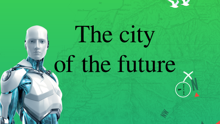 THE CITY OF THE FUTURE by Teacher j on Prezi