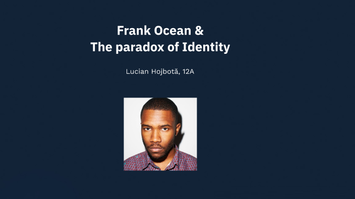 Frank Ocean & The paradox of Identity by zLuc on Prezi