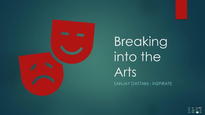 Breaking into the Arts - Inspirate by sanjay dattani on Prezi