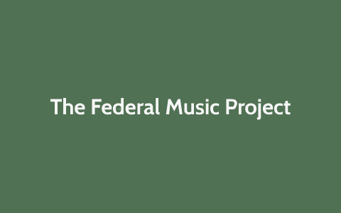 The Federal Music Project by Ashton Rowe on Prezi