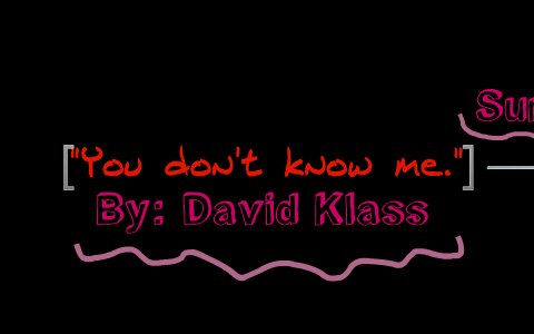 "You don't know me." By David Klass by Autumn Posey on Prezi