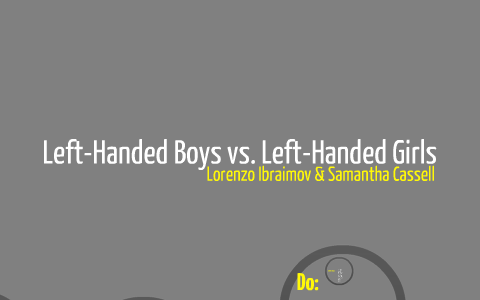 Left-Handed Boys vs. Left-Handed Girls by Samantha Cassell on Prezi
