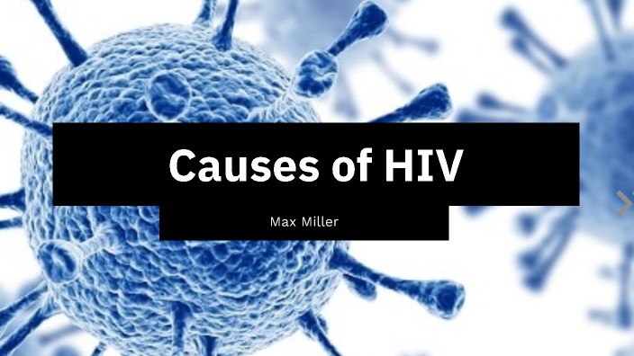 Causes of HIV by Max Miller on Prezi