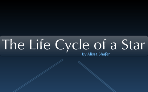 Star Life Cycle by Alissa Shafer on Prezi