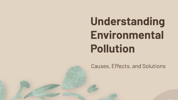 Understanding Environmental Pollution by Nisansala Madushani on Prezi