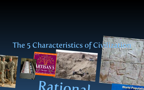 5 characteristics of civilization by teryn dailey on Prezi