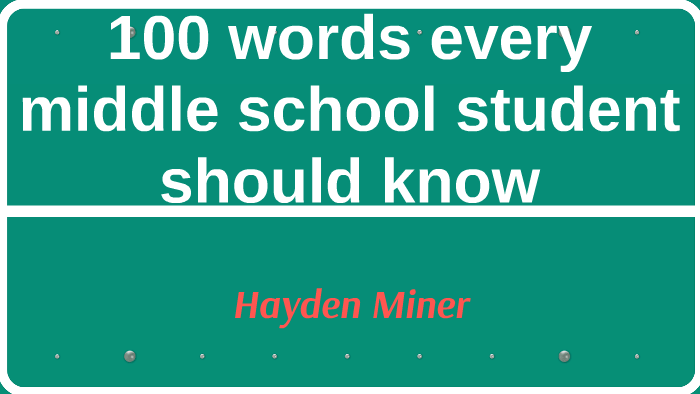 100 words every middle schooler should know by Erik miner on Prezi