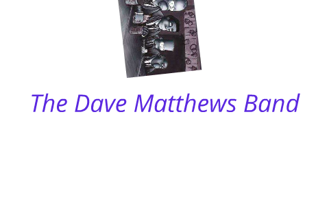Dave Matthews Band by Celeste Ridley Faulman on Prezi