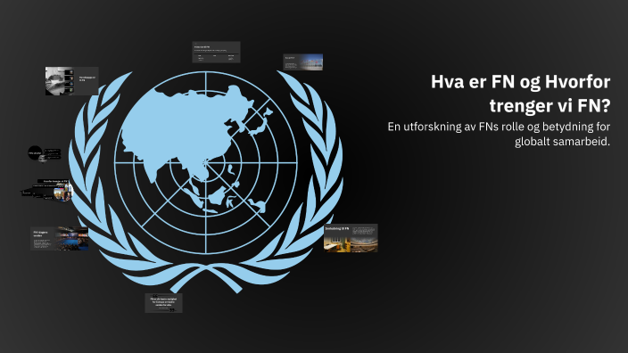 Hva er FN og Hvorfor trenger vi FN? by Sølvi Henningsen Røyland on Prezi