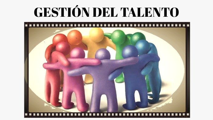 GESTION DEL TALENTO by romy calderon on Prezi