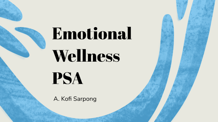 Emotional Wellness PSA - A. Kofi Sarpong by Quayshawn Anderson on Prezi