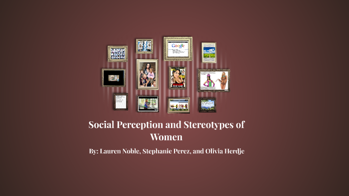 Social Perception and Stereotypes of Women by Lauren Noble on Prezi
