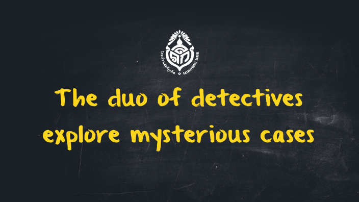 The duo of detectives explore mysterious cases by นางสาวปาณิสรา ประทีป ...