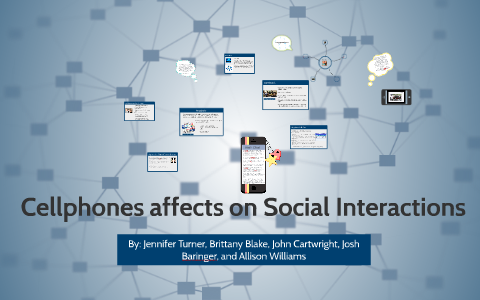 Cellphones affects on Social Interactions by Jennifer Turner on Prezi