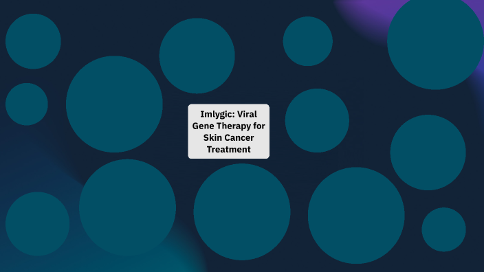 Title: Imlygic: Viral Gene Therapy for Skin Cancer Treatment ...