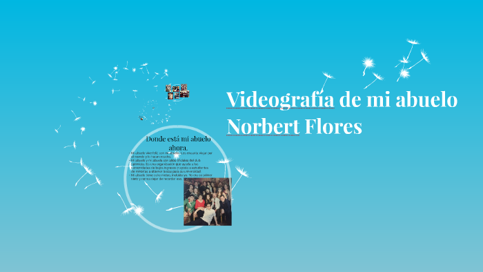 Videografía de mi abuelo Norbert Flores by Avier Saldivar on Prezi