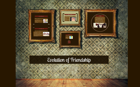 Evolution of Friendship by Jordin Gorum on Prezi