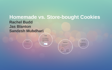 Homemade vs. Store-bought Cookies by Rachel Budd on Prezi